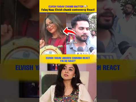 FALAQ NAAZ React Elvish Yadav CHUMB MATTER ????! || Elvish Yadav Sorry CHUMBH