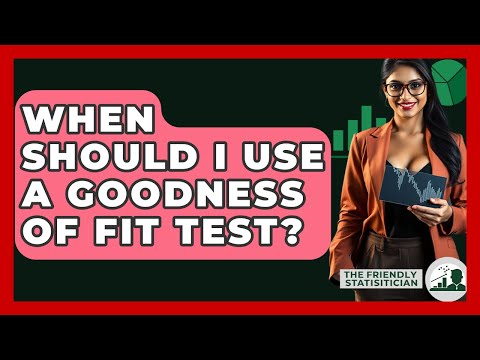 When Should I Use A Goodness Of Fit Test? - The Friendly Statistician