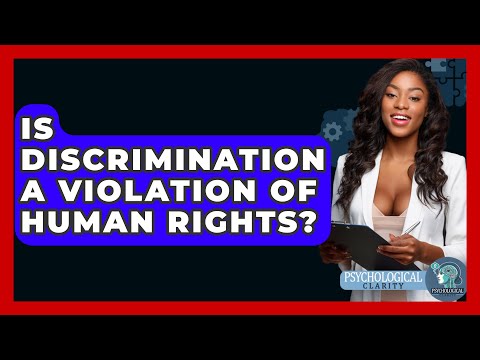 Is Discrimination A Violation Of Human Rights? - Philosophy Beyond