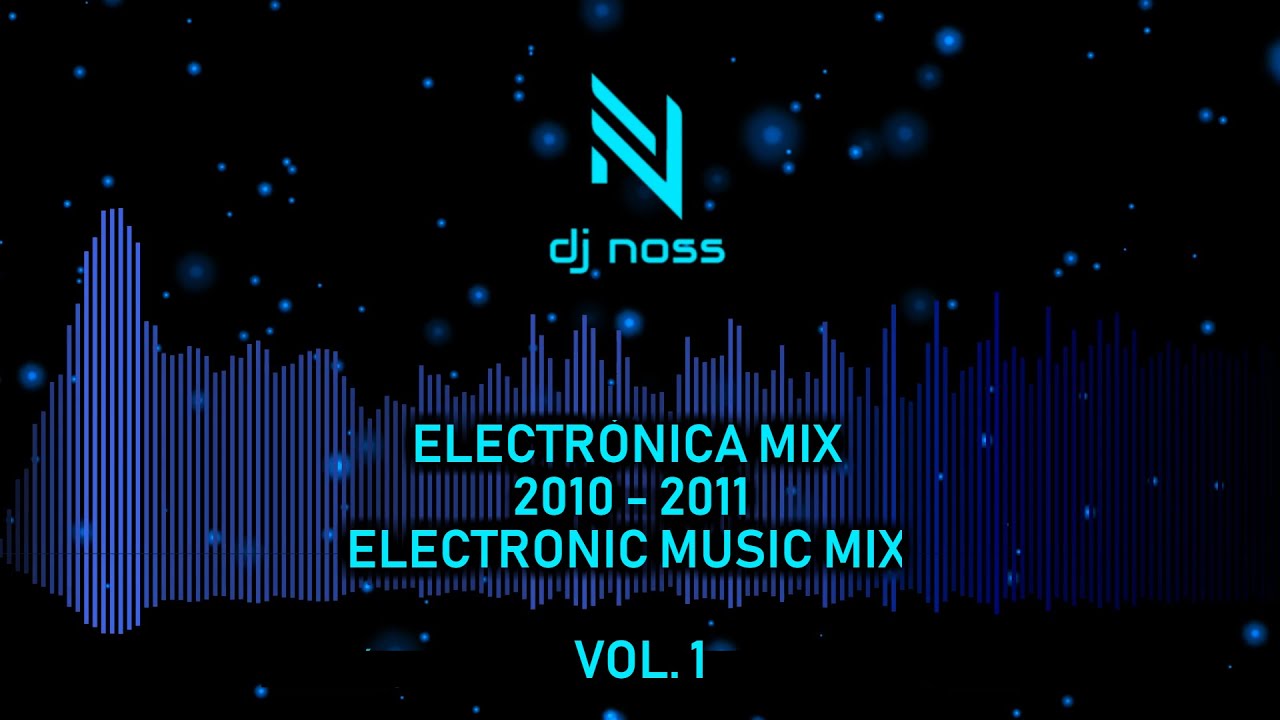 ELECTRÓNICA MIX 2010 - 2011 HITS | DJ NOSS | ELECTRONIC MUSIC 2010 - 2011 HITS / VOL 1