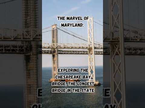 The Marvel of Maryland: Exploring the Chesapeake Bay Bridge, the Longest Bridge in the State