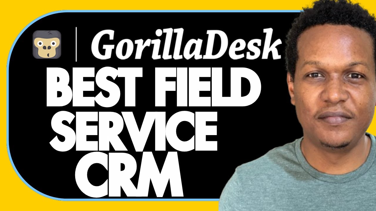 GORILLADESK TUTORIAL, BEST FIELD SERVICE MANAGEMENT SOFTWARE
