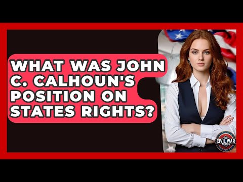 What Was John C. Calhoun's Position On States Rights? - The Civil War Nerds