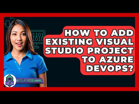 How To Add Existing Visual Studio Project To Azure DevOps? - Next LVL Programming