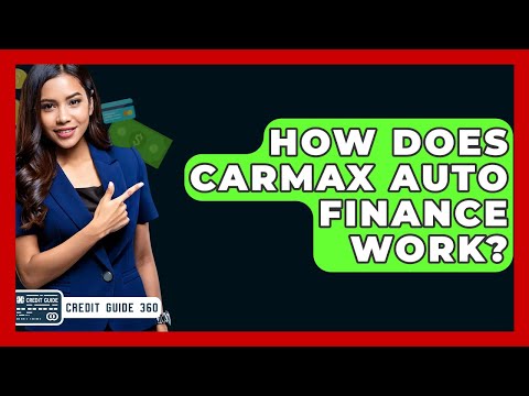 How Does CarMax Auto Finance Work? - CreditGuide360.com