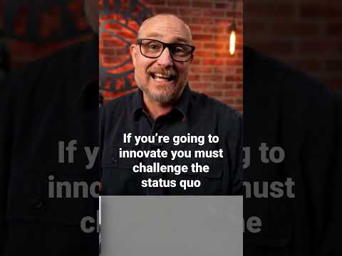 Challenge the status quo