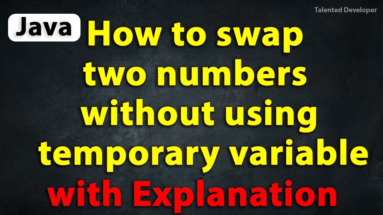 Java Program to Swap two numbers without using temporary variable with Explanation