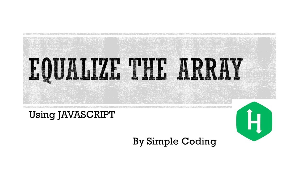 Hackerrank - Solved Equalize the array using Javascript