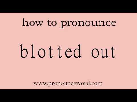 blotted out. How to pronounce the english word blotted out .Start with B. Learn from me.