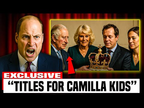Prince William BREAKS IN TEARS As King Charles GIFTS Royal Titles for Queen Camilla Children