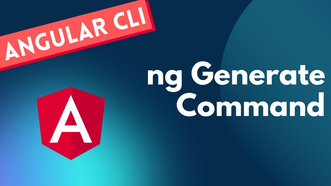 7. Understand ng Generate Command  and its schematics in Angular CLI