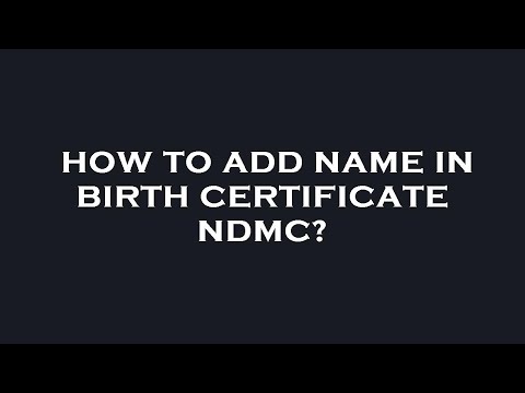 How to add name in birth certificate ndmc?