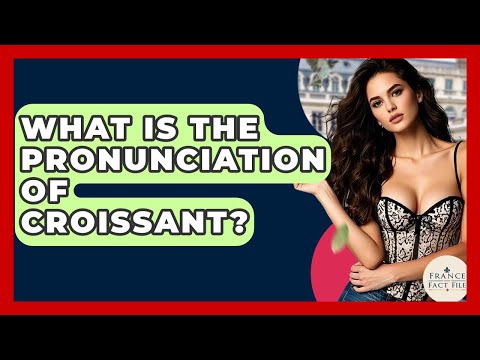 What Is The Pronunciation Of Croissant? - France Fact File