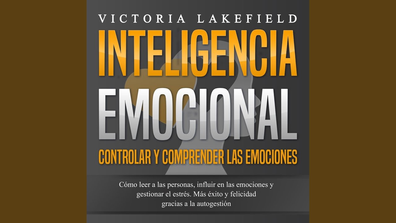 Capítulo 07 - Inteligencia Emocional - Controlar y Comprender las Emociones: Cómo Leer a las...