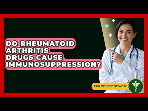Do Rheumatoid Arthritis Drugs Cause Immunosuppression? - Pain Medicine Network