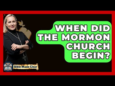 When Did The Mormon Church Begin? - BibleMadeClear.com