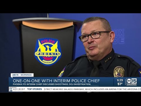 Interim Chief for Phoenix PD discusses shootings, DOJ investigation and more