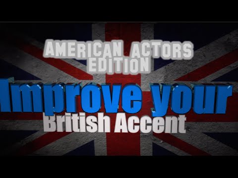 How to get a British Accent - Lesson 8 - Actor guide (and points of poshness)