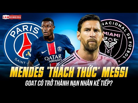 MÁY QUÉT MENDES “THÁCH THỨC” THIÊN TÀI MESSI: GOAT CÓ TRỞ THÀNH NẠN NHÂN KẾ TIẾP?