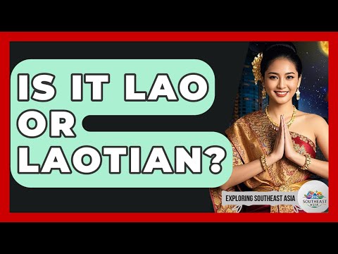 Is It Lao Or Laotian? - Exploring Southeast Asia
