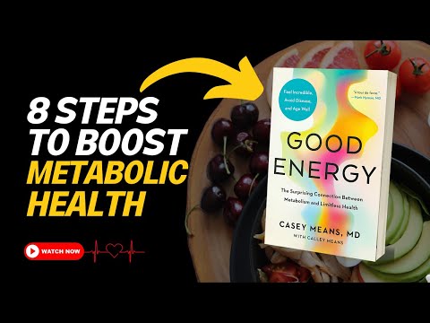 8 Vital Steps to Boost Your Metabolic Health: Good Energy by Casey Means Book Summary