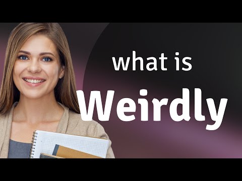 Weirdly | meaning of WEIRDLY