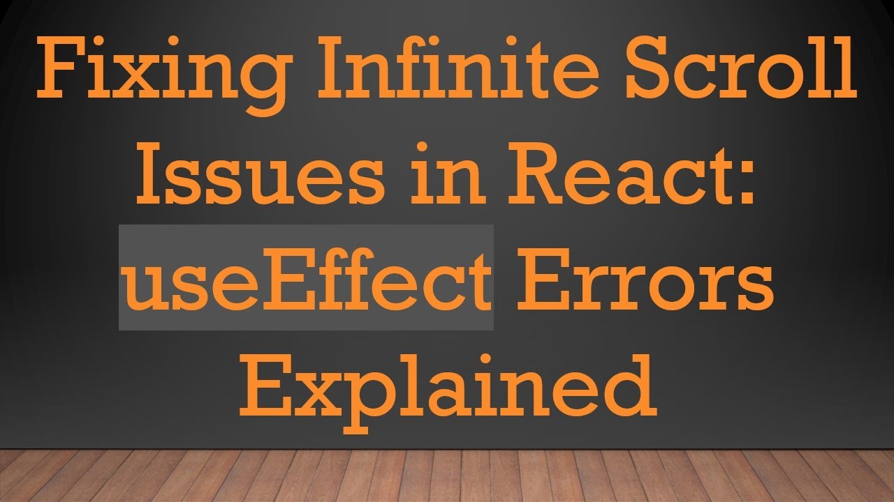 Fixing Infinite Scroll Issues in React: useEffect Errors Explained