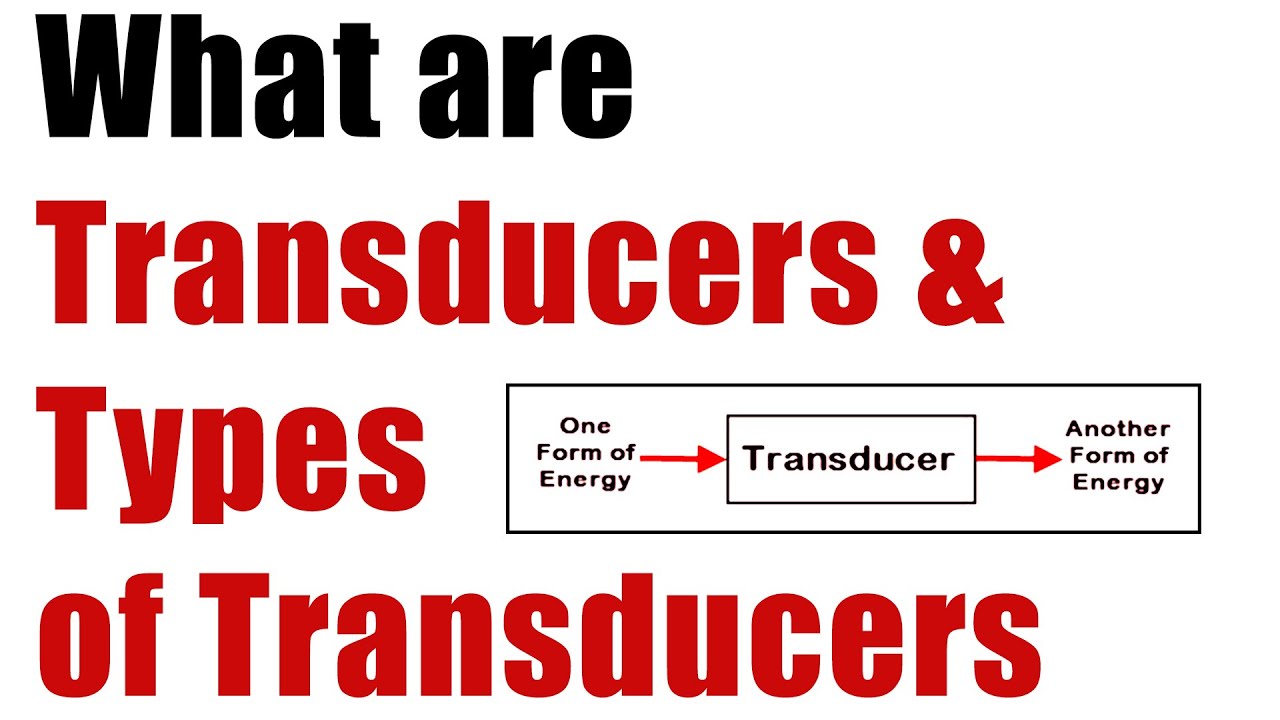 What is a TRANSDUCER ?& TYPES of Transducers
