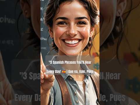 "3 Spanish Phrases You’ll Hear Every Day! 🇪🇸 | Que va, Vale, Pues#spanishword#spanishdrill