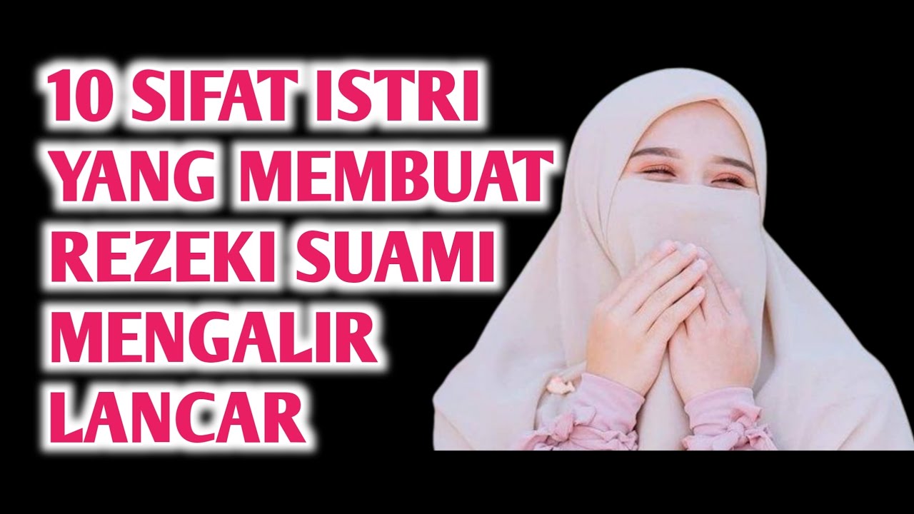 10 SIFAT ISTRI YANG MEMBUAT REZEKI SUAMI MENGALIR LANCAR || yang terakhir harus tau.