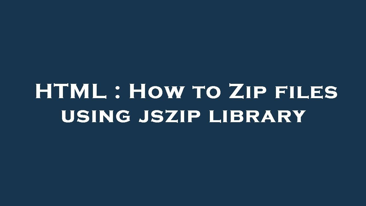 HTML : How to Zip files using jszip library