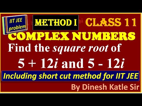 COMPLEX NUMBERS : IIT JEE PROBLEM: Method I: Find the square root of 5+12i and 5-12i