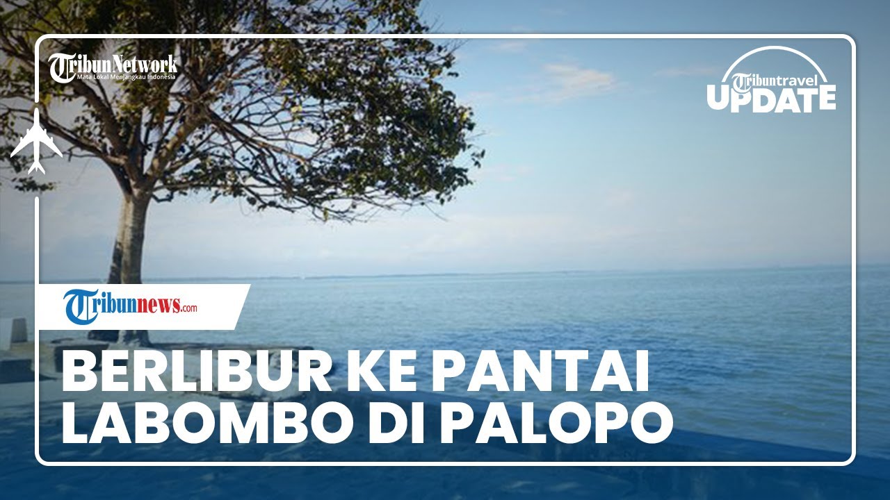 TRIBUN TRAVEL UPDATE: Pesona Pantai Labombo, Bisa Jadi Pilihan saat ...