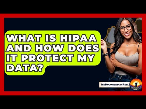 What Is HIPAA And How Does It Protect My Data? - The Documentary Reel
