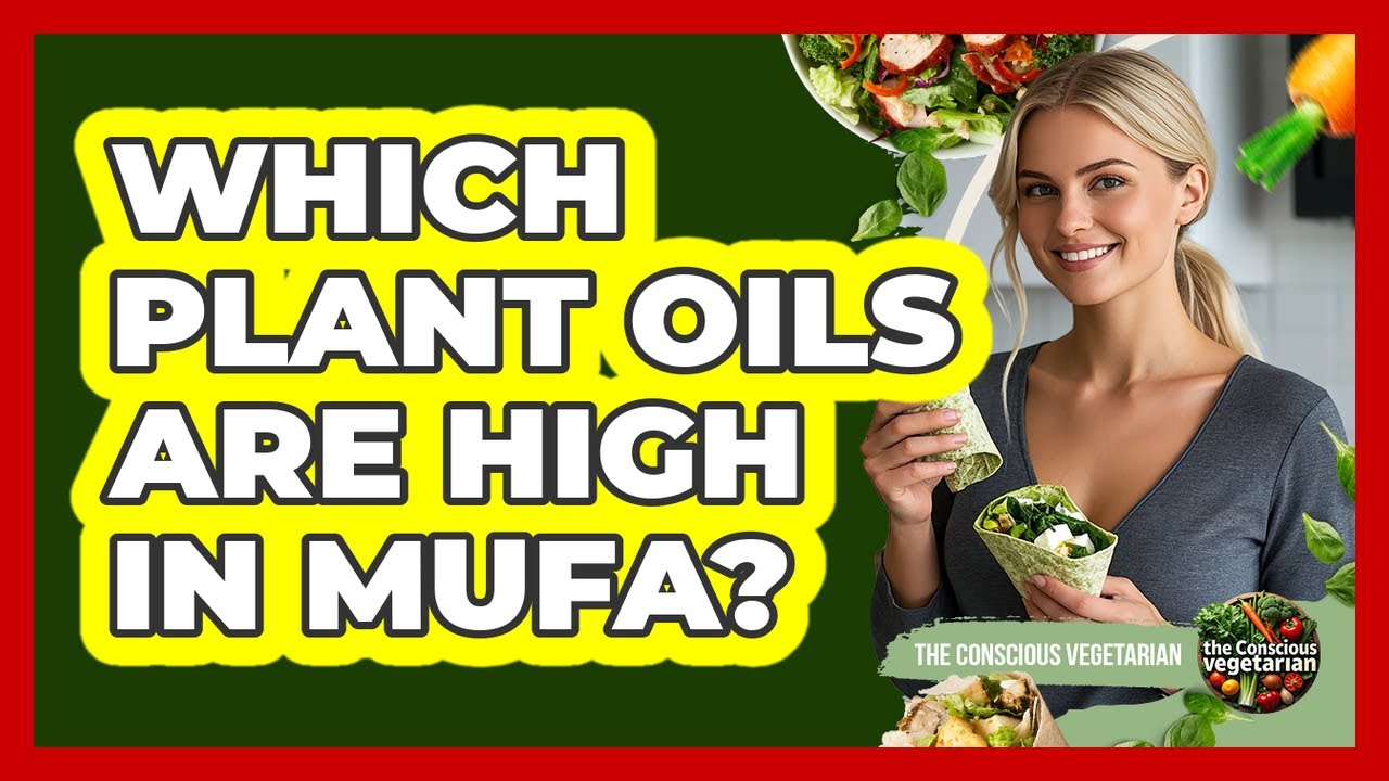 Which Plant Oils Are High In MUFA?