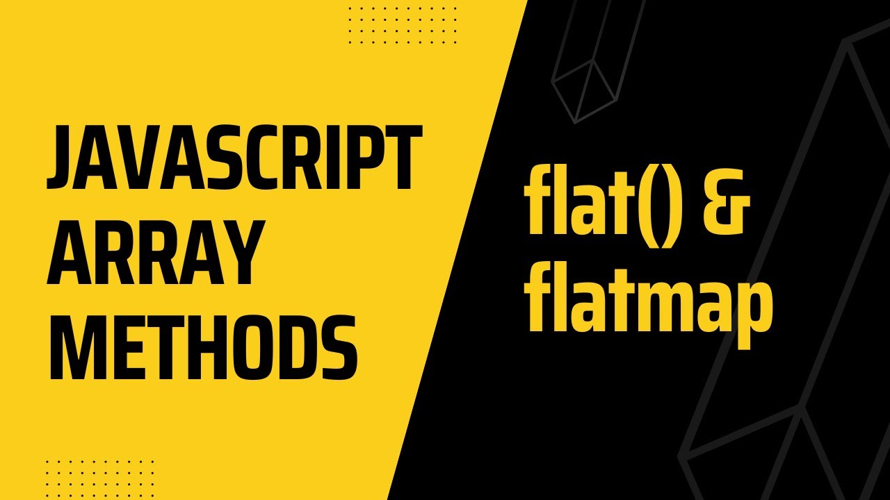 ES2019: JavaScript Array Methods - Flat and FlatMap()
