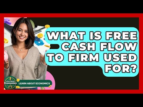 What Is Free Cash Flow To Firm Used For? - Learn About Economics
