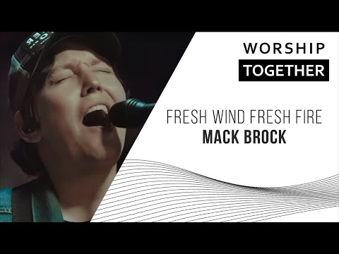 Fresh Wind, Fresh Fire - Mack Brock Lyrics and Chords | Worship Together