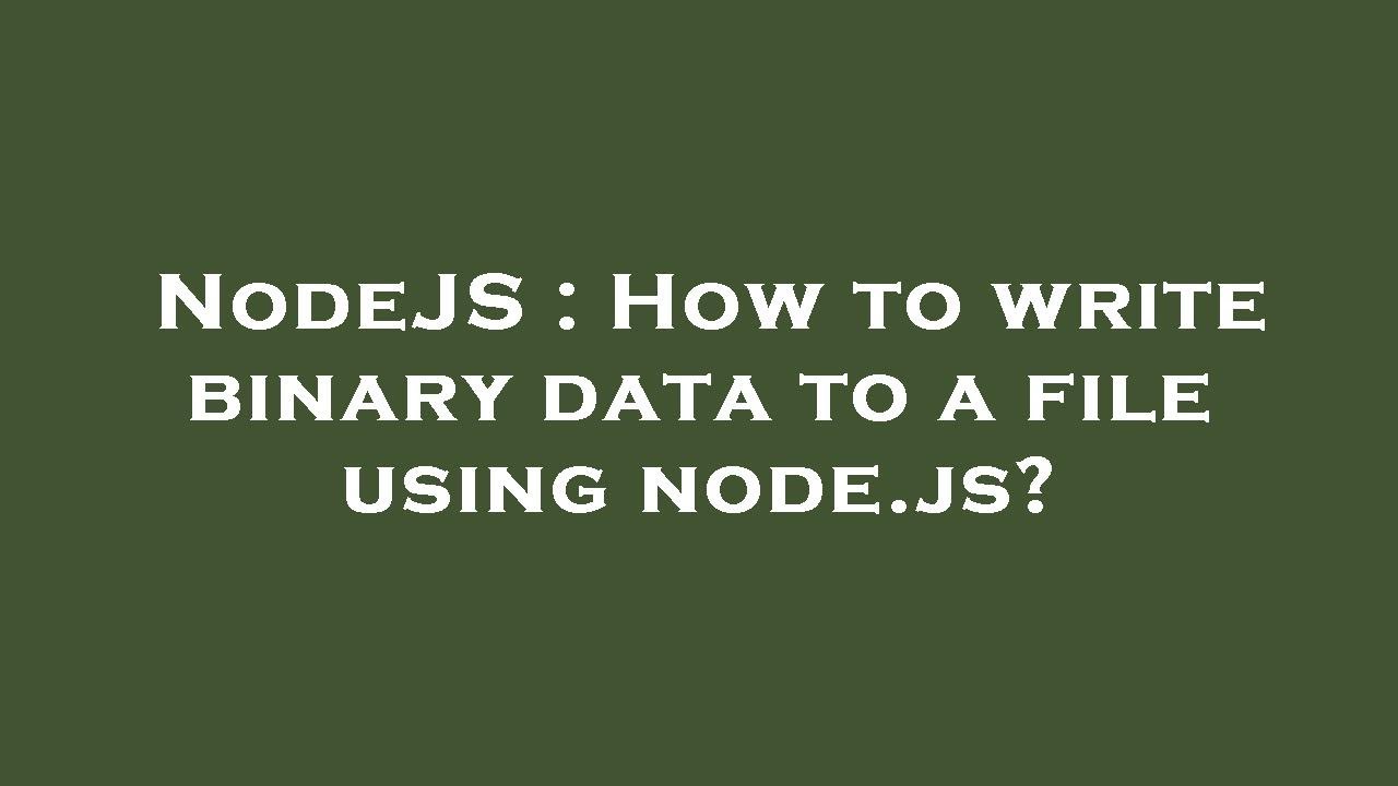 NodeJS : How to write binary data to a file using node.js?