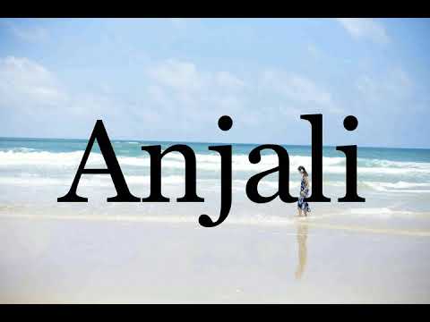 How To Pronounce Anjali🌈🌈🌈🌈🌈🌈Pronunciation Of Anjali