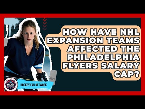 How Have NHL Expansion Teams Affected The Philadelphia Flyers Salary Cap? - Hockey Fan Network