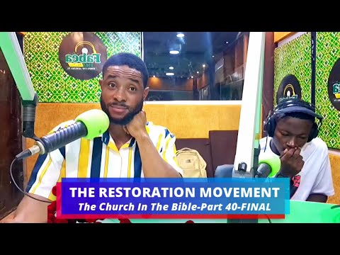 RESTORATION MOVEMENT~CHURCH HISTORY~The Church In The Bible~Part 40