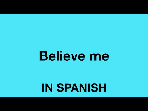 How to Say (Believe me) In Spanish