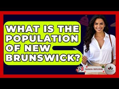 What Is The Population Of New Brunswick? - Canada Explored