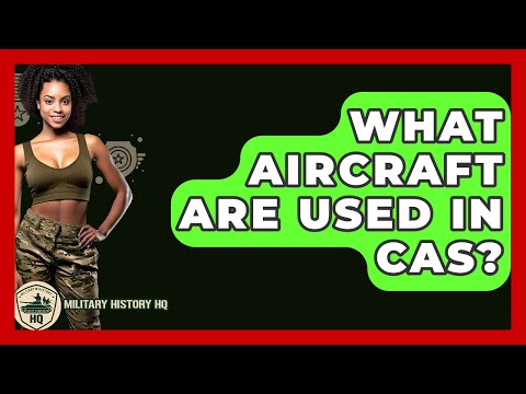 What Aircraft Are Used In CAS? - Military History HQ