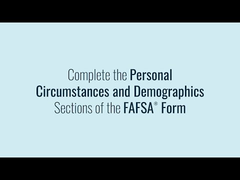 Complete the Personal Circumstances and Demographics Sections of the FAFSA® Form