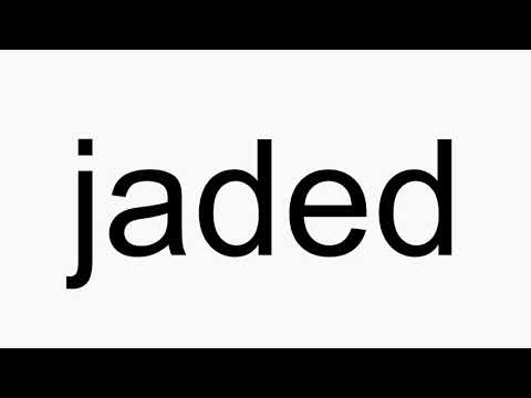 How to pronounce jaded