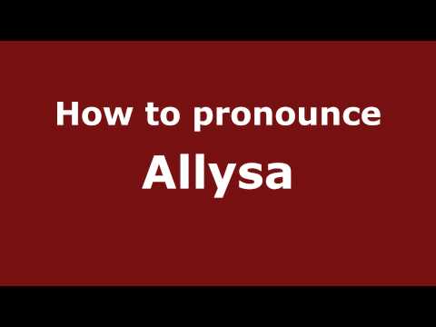 How to Pronounce Allysa - PronounceNames.com