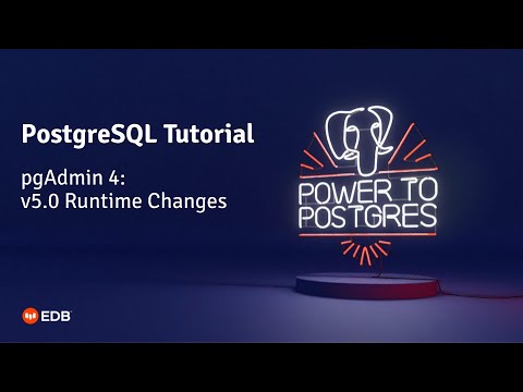 pgAdmin 4: v5.0 Runtime Changes - [PostgreSQL Training]