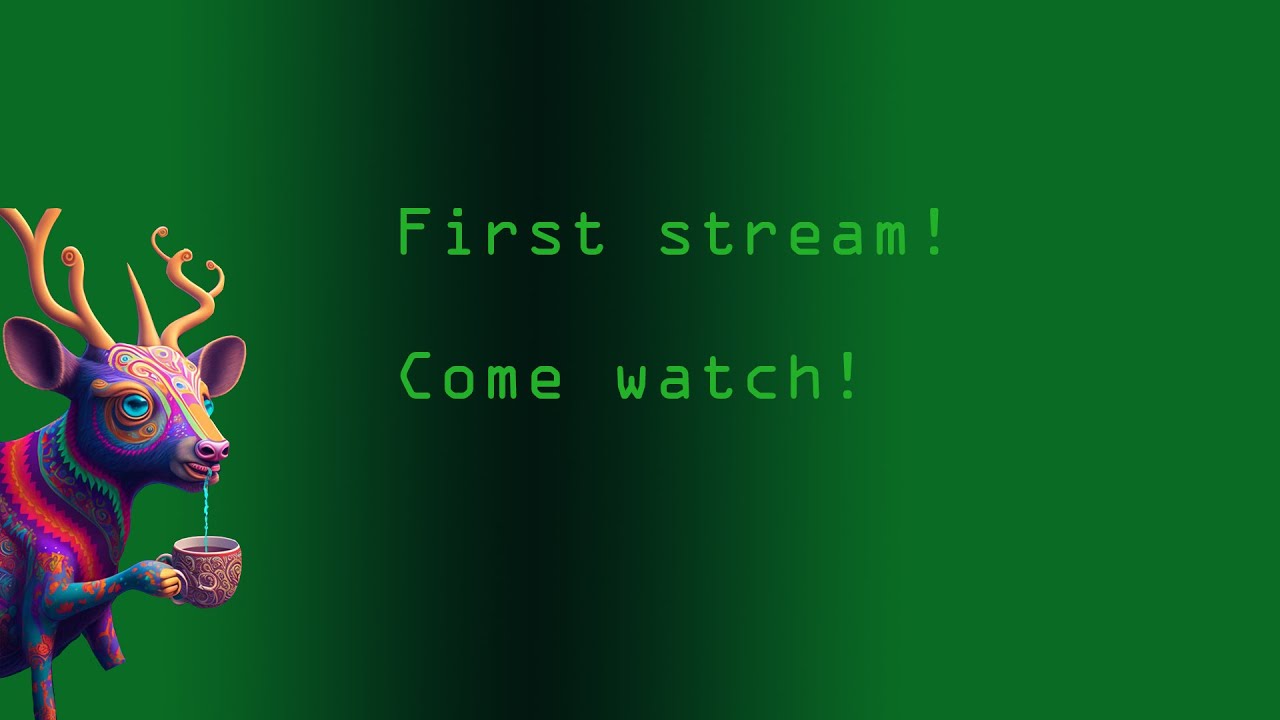 Welcome Everyone! First stream!